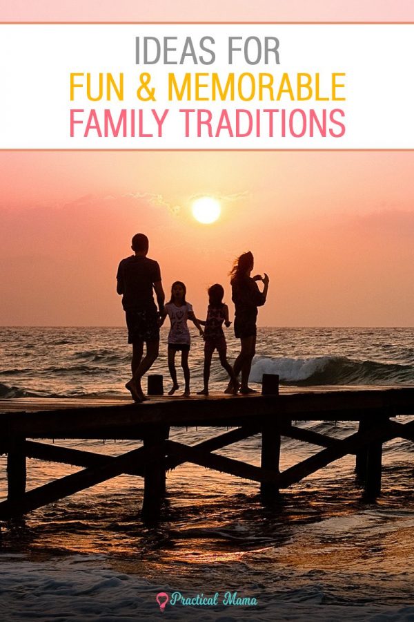 Ideas for fun and memorable family traditions - - Practical Mama